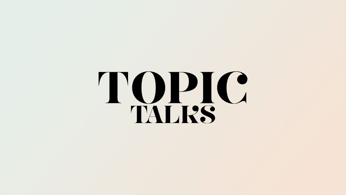 Topic Talks